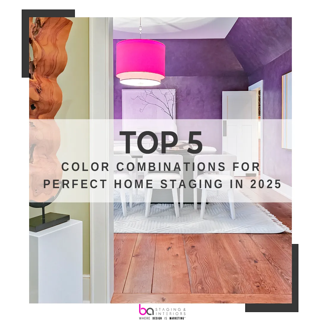 Top 5 Color Combinations for Perfect Home Staging in 2025 - BA Staging & Interiors